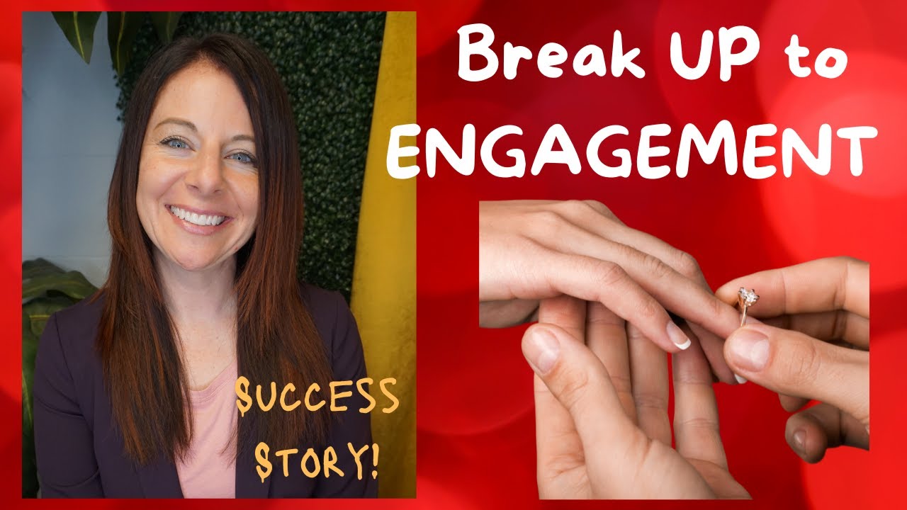Break UP to ENGAGEMENT - Success Story! 💍 - YouTube
