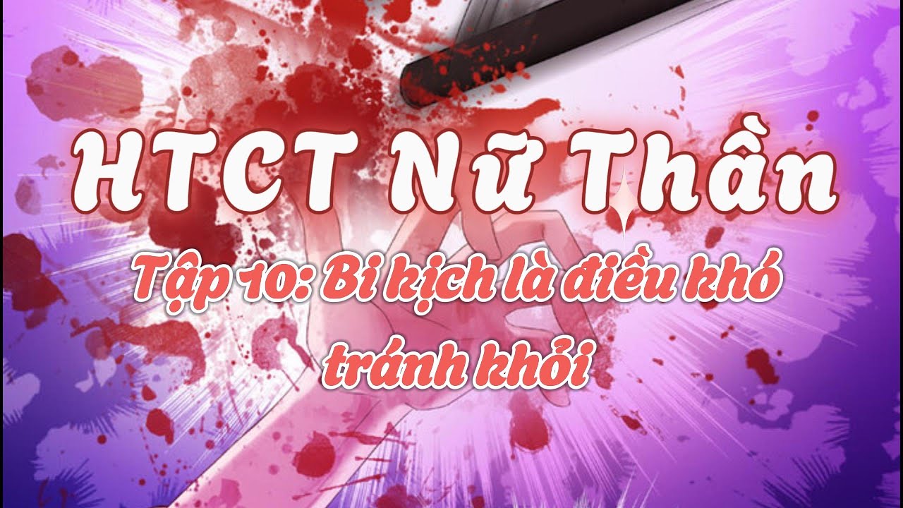 【Hệ thống chế tạo nữ thần】 Tập 10 - Bi kịch là điều khó tránh khỏi ...