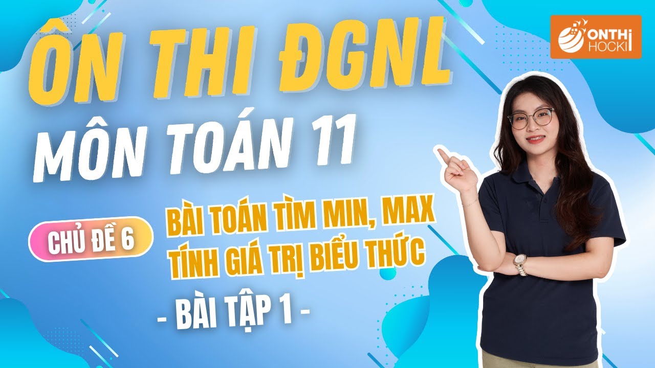 Toán lớp 11 - Chủ đề 6: B8: BÀI TOÁN TÌM MIN MAX, TÍNH GIÁ TRỊ BIỂU ...