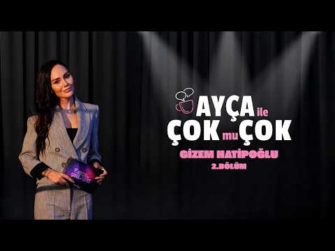 AYÇA İLE ÇOK MU ÇOK I 2. Bölüm: Gizem Hatipoğlu