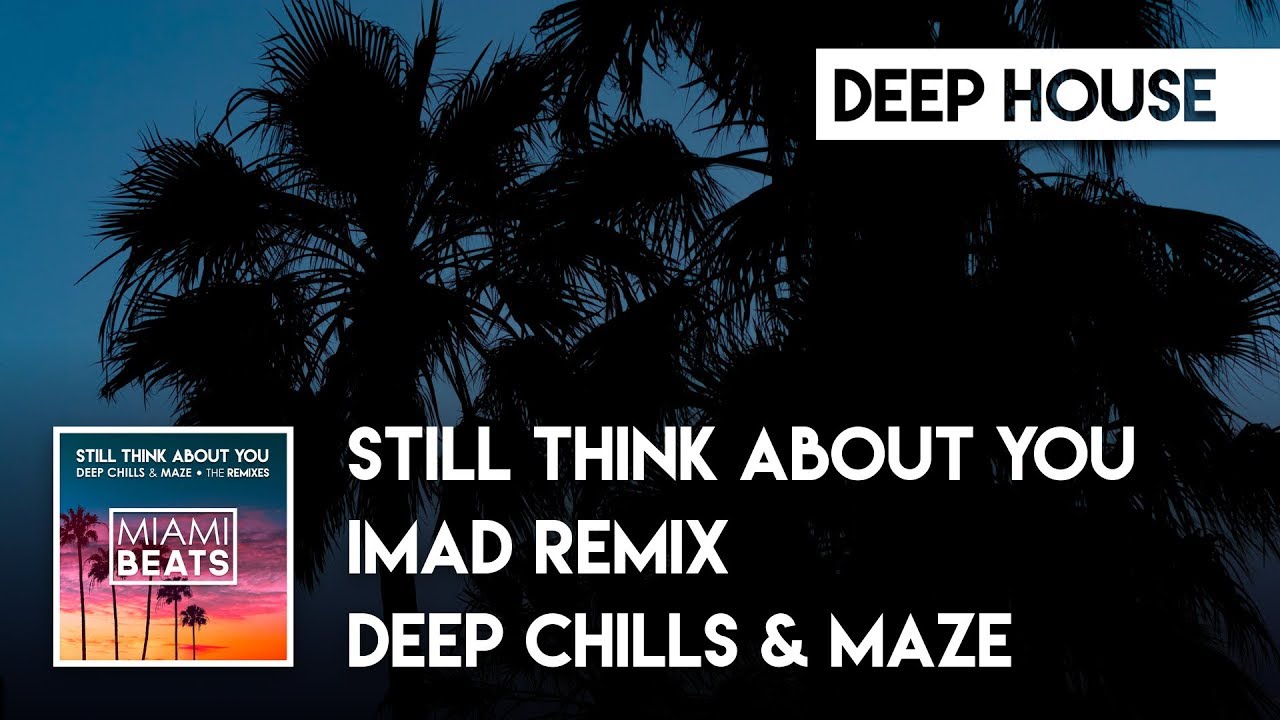 Deep Chills - Still Think About You (Imad Remix) - YouTube