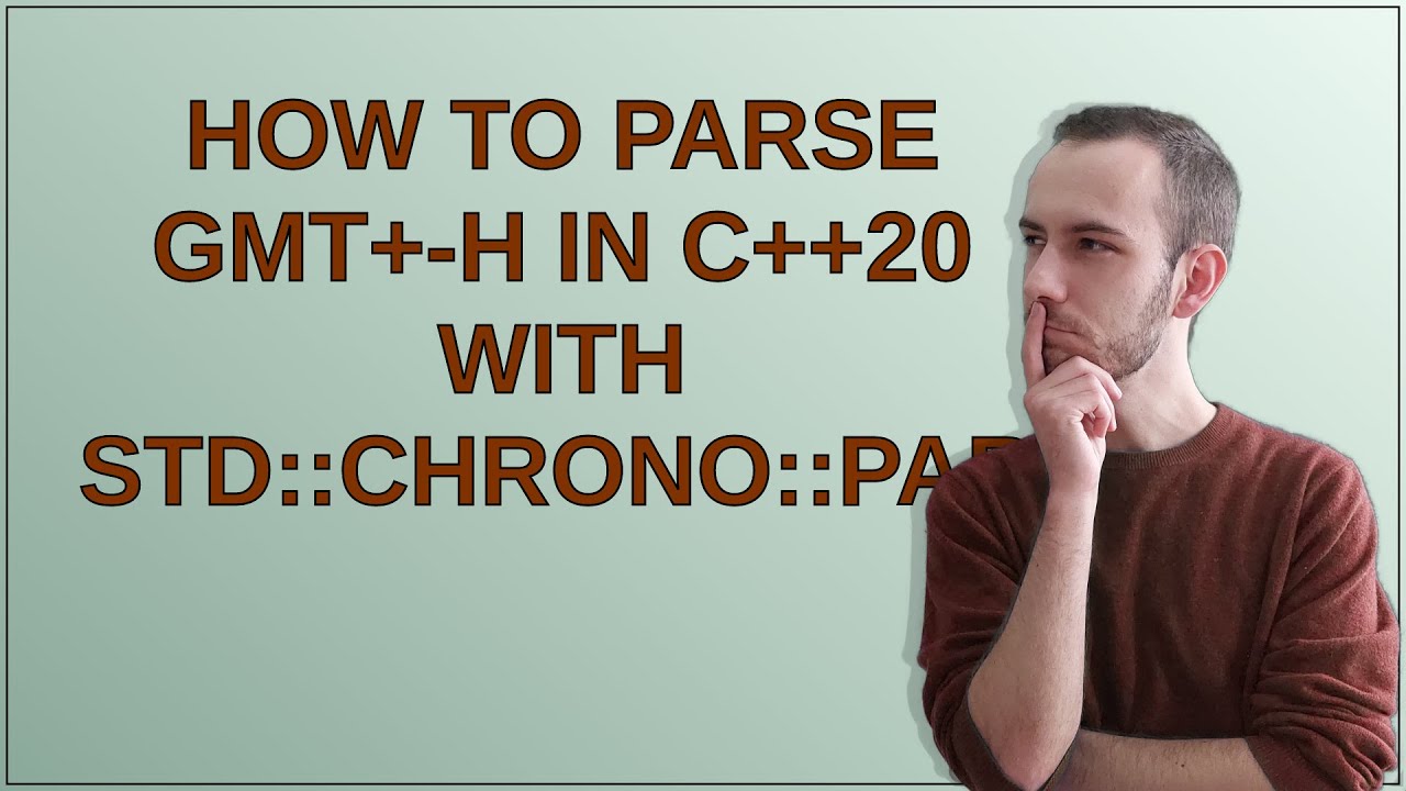 How To Parse GMT H In C 20 With Std chrono parse YouTube How To Parse GMT H In C 20 With Std chrono parse YouTube