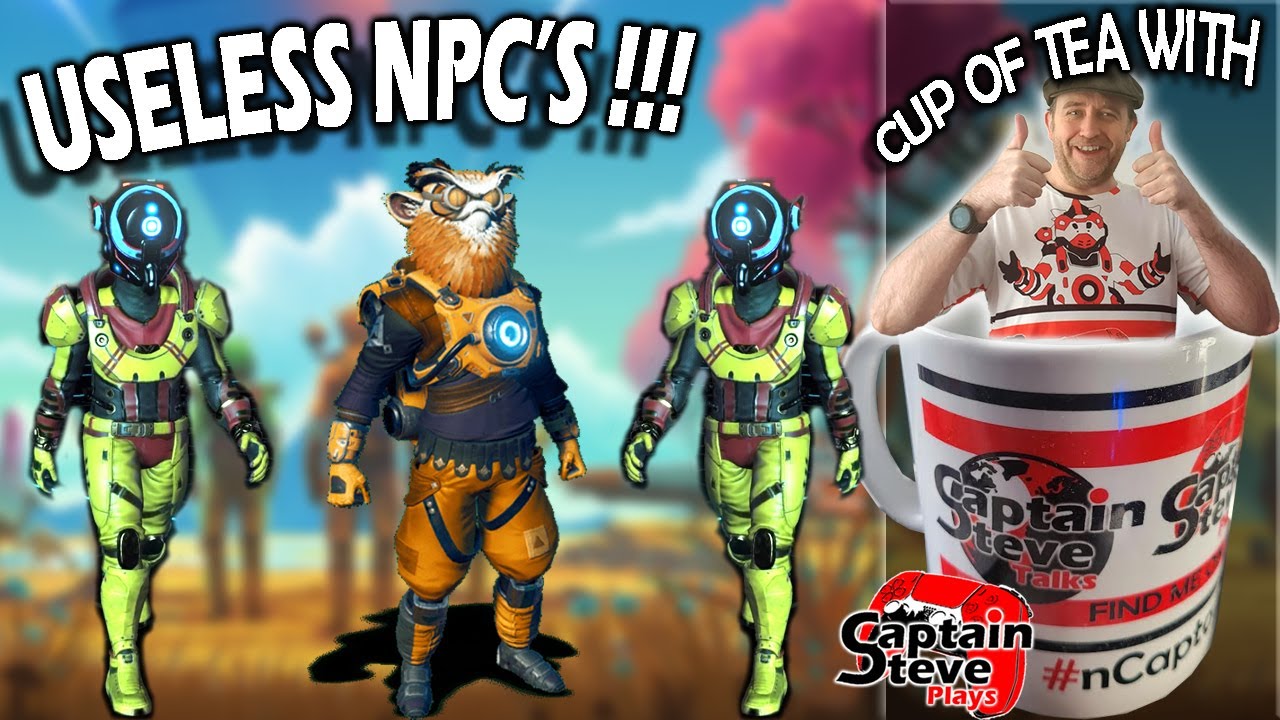No Man's Sky Useless NPC's - Cup Of Tea With Captain Steve - NMS Ideas ...