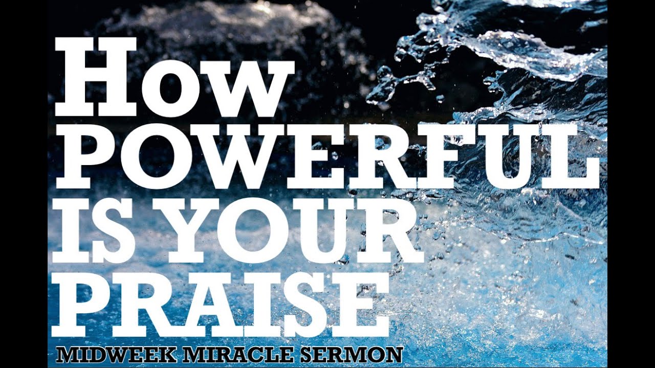 How Powerful is Your Praise Midweek Miracle Sermon Part 1 - YouTube