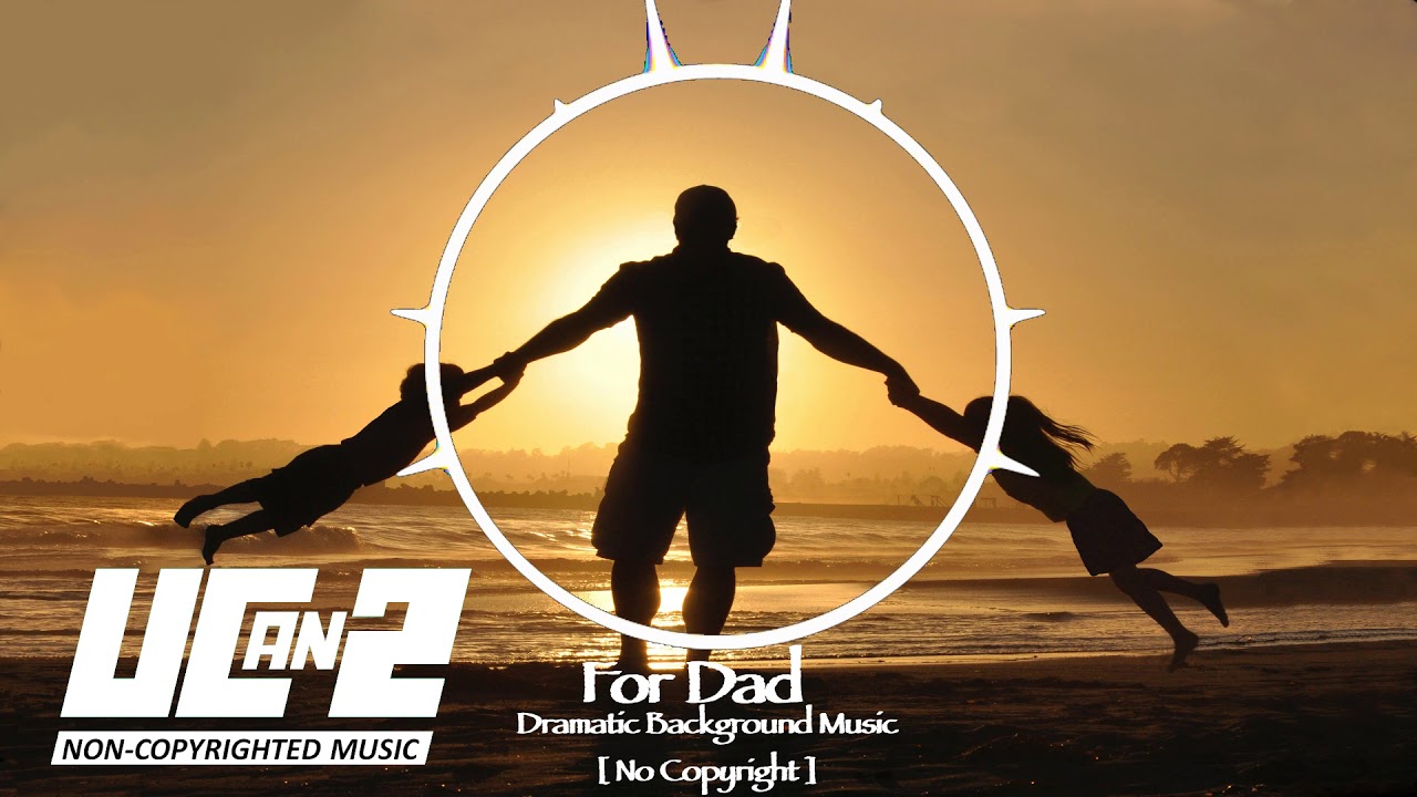 [ No Copyright ] For Dad | DRAMATIC BACKGROUND MUSIC | (UCan2 Non ...