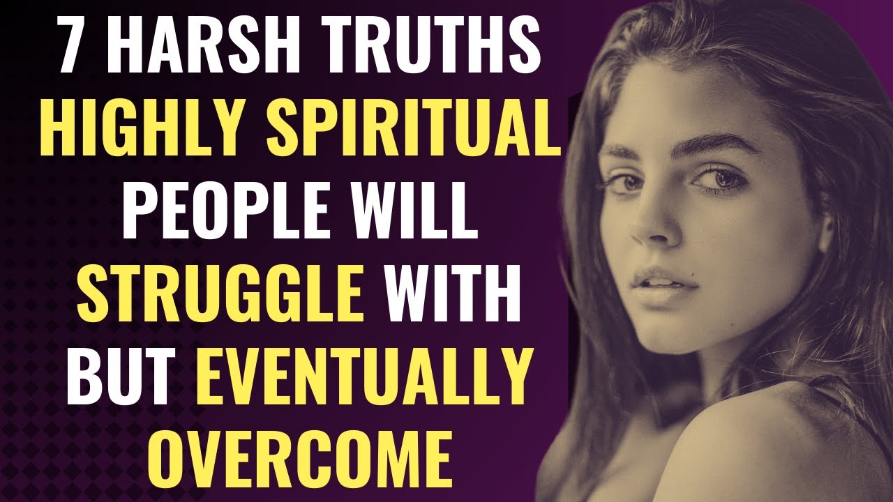 7 Harsh Truths Highly Spiritual People Will Struggle With But ...
