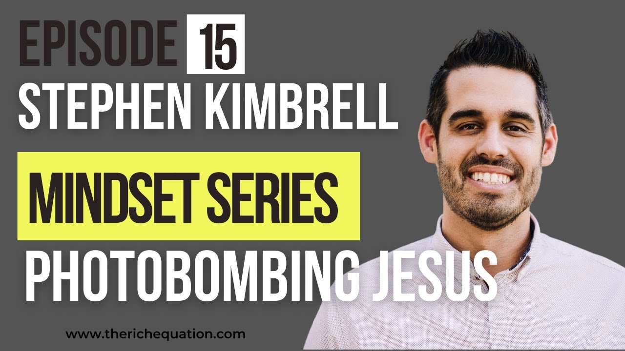 Ep. 15 | Stephen Kimbrell – Mindset Series: Photobombing Jesus? - YouTube