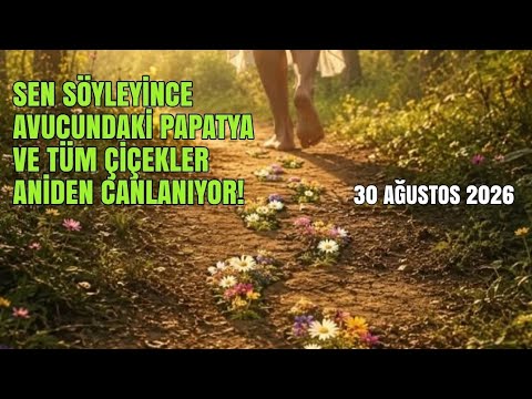 Sen söyleyince avucundaki papatya ve tüm çiçekler aniden canlanıyor! (30 Ağustos 2026)