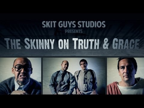 Skit Guys - The Skinny on Truth and Grace