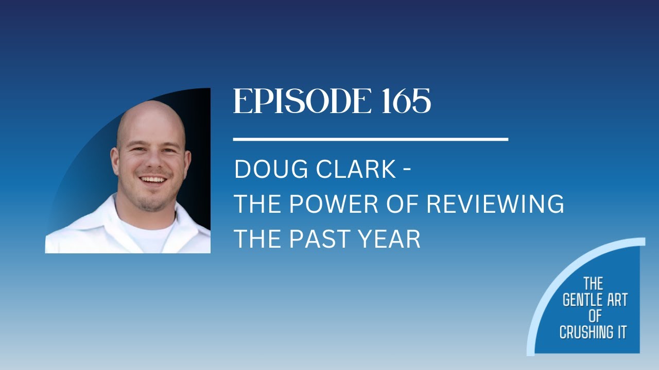 EP 165 Doug Clark - The Power of Reviewing The Past Year - YouTube