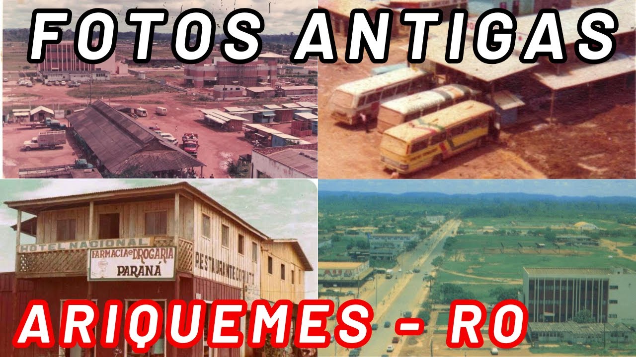 UMA VIAGEM PELO TEMPO - FOTOS ANTIGAS da CIDADE de ARIQUEMES - RONDÔNIA ...