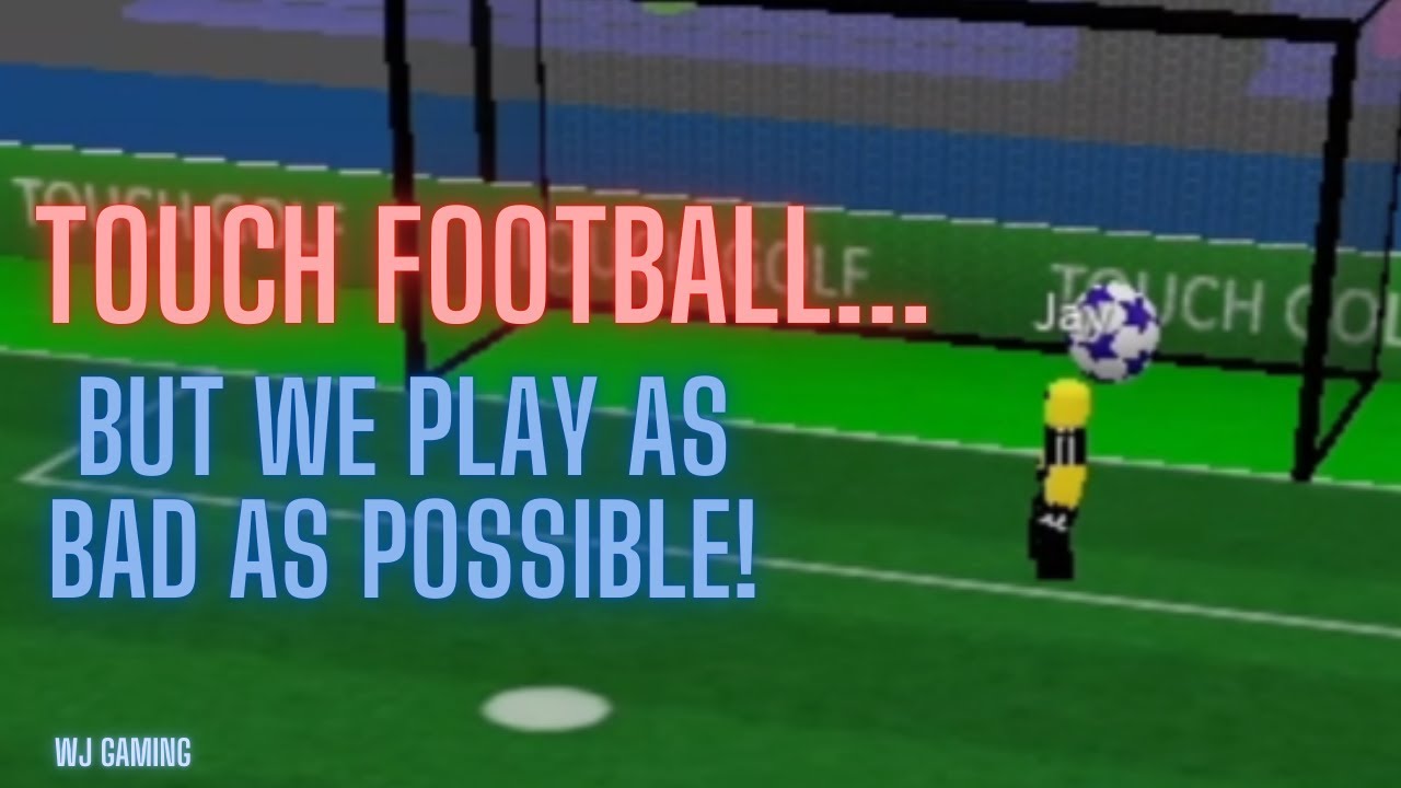 Touch Football, BUT WE PLAY AS BADLY AS POSSIBLE! - YouTube