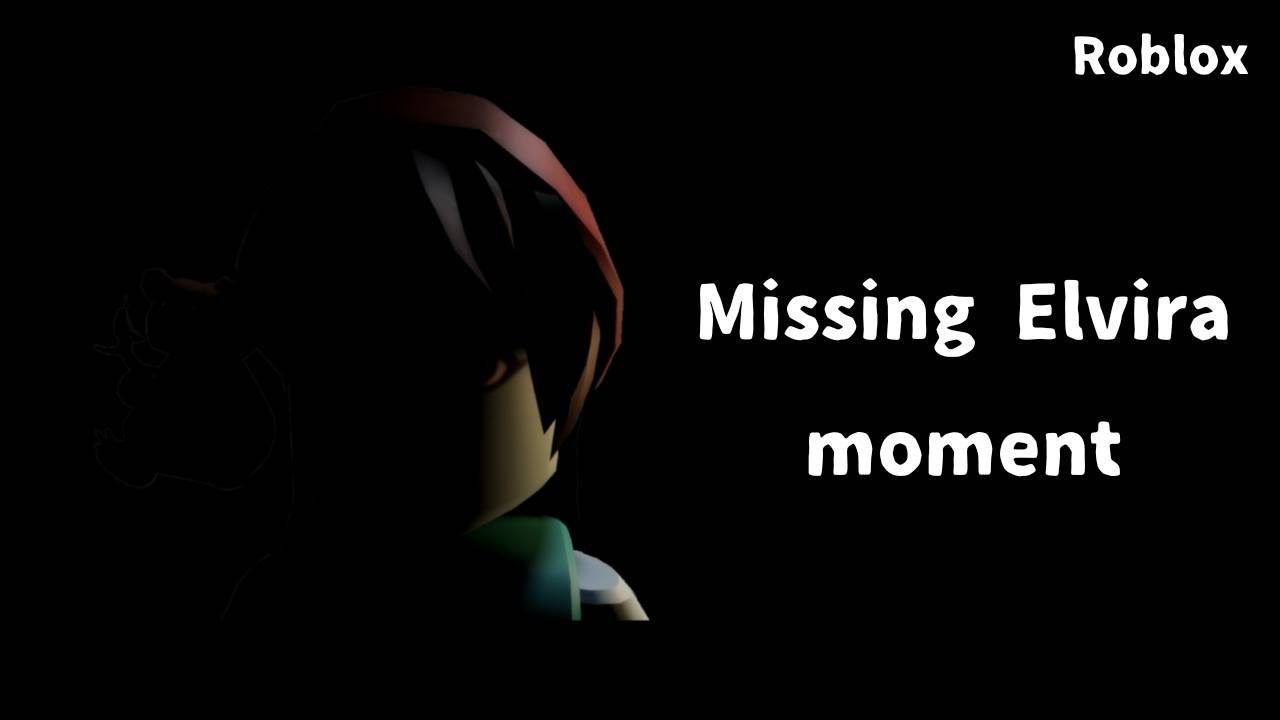 Missing Elvira moment (Roblox) - YouTube