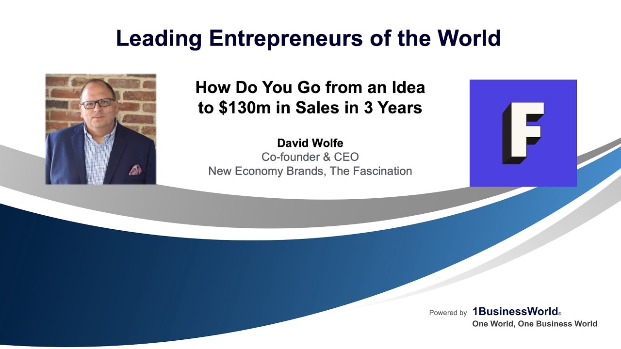 How Do You Go from an Idea to $130m in Sales in 3 Years | David Wolfe ...