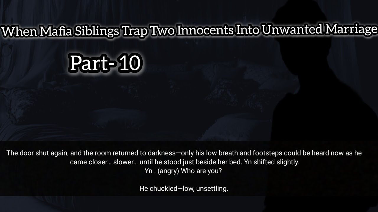 Part-10 // When Mafia Siblings Trap Two Innocents Into Unwanted ...