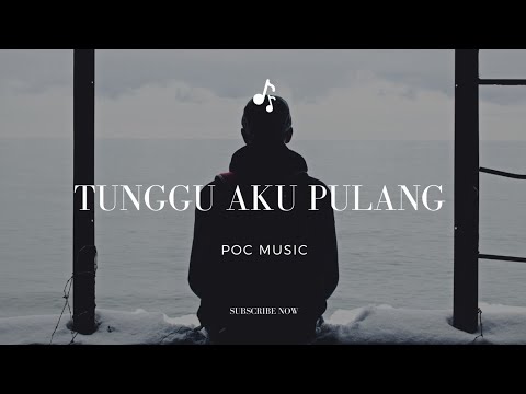 POC MUSIC || TUNGGU AKU PULANG (Official music video) - YouTube