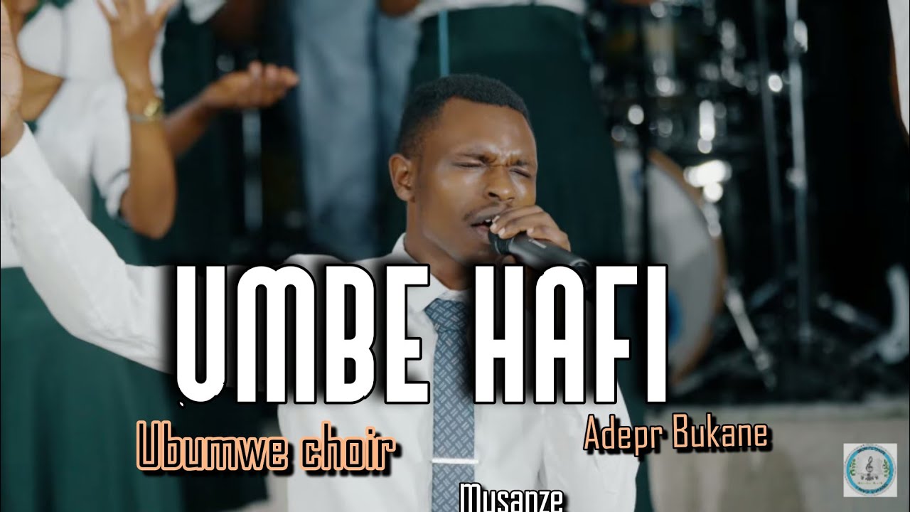 UMBE HAFI BY UBUMWE CHOIR ADEPR BUKANE - YouTube