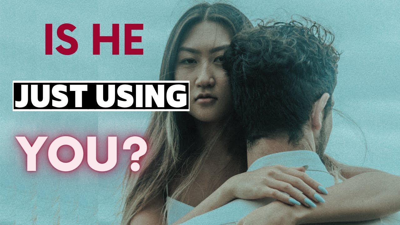 Clues He's Just Using You: How to Spot the Signs and Protect Yourself ...