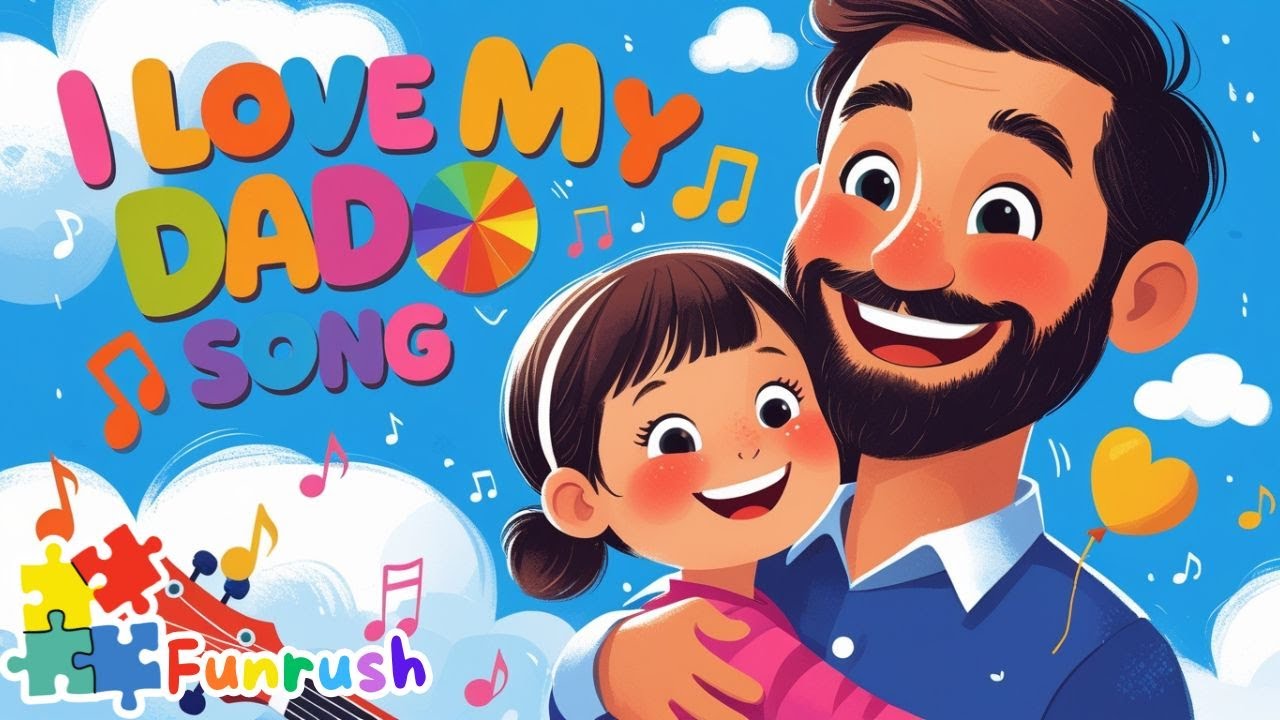 I Love My Dad Song | Family Kids Song and Sing-Alongs | Funrush Nursery ...