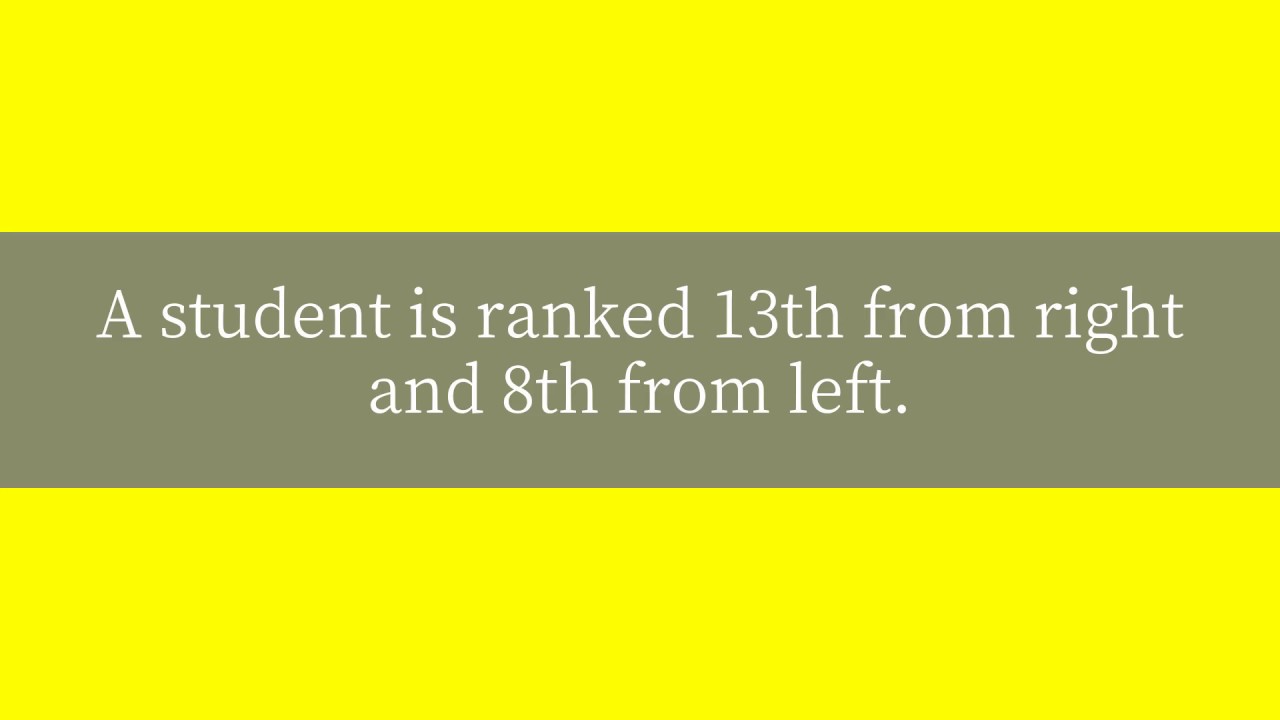 A student is ranked 13th from right and 8th from left. How many ...
