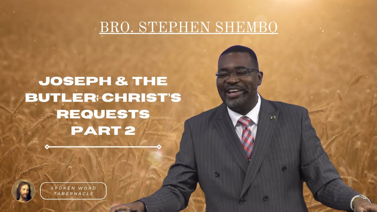 Joseph & The Butler; Christ's Requests Part II - Bro. Stephen Shembo ...