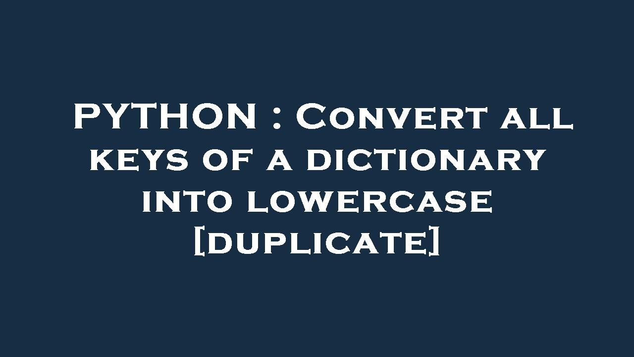 PYTHON Convert All Keys Of A Dictionary Into Lowercase YouTube python-convert-all-keys-of-a-dictionary-into-lowercase-youtube