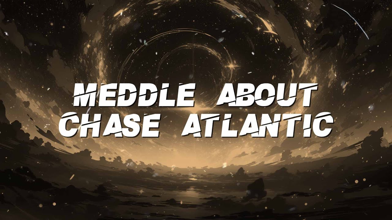 CHASE ATLANTIC - Meddle About (Lyrics) - YouTube