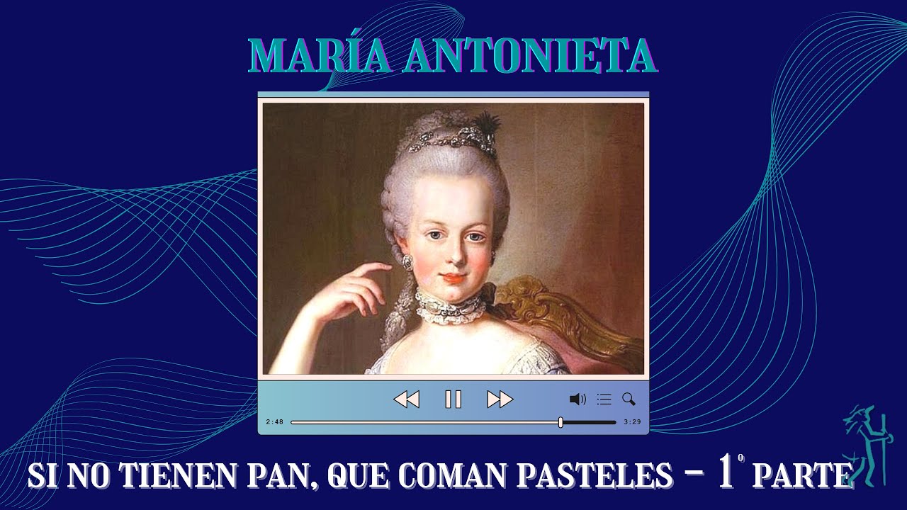 Podcast Capítulo 7. María Antonieta. Si no tienen pan que coman ...