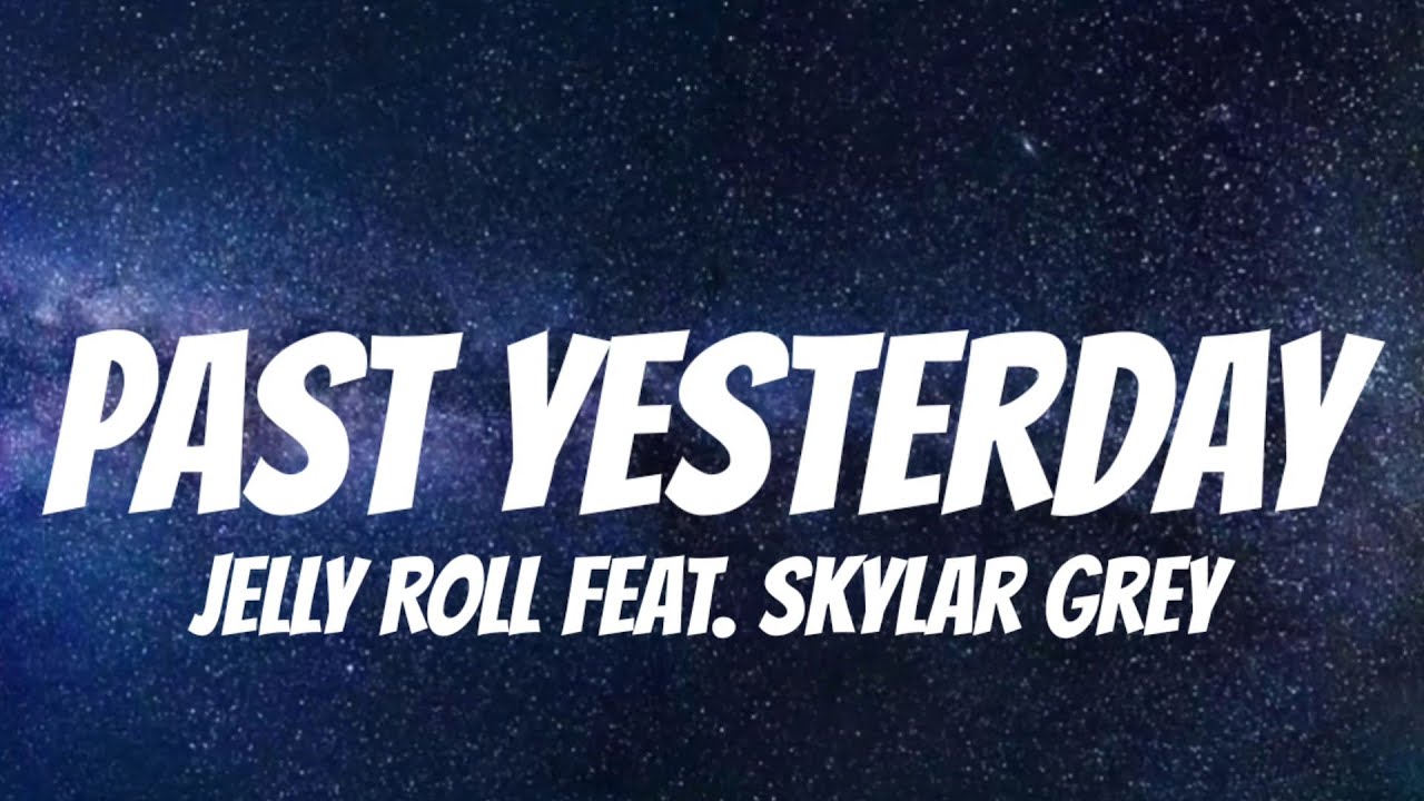 Jelly Roll feat. Skylar Grey - Past Yesterday (Lyrics) - YouTube