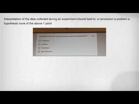 Interpretation of the data collected during an experiment should lead to: a conclusion a problem ...