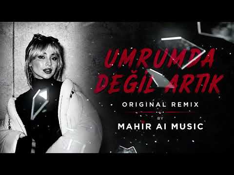 UMRUMDA DEĞİL ARTIK – ORIGINAL REMİX   BY MAHİR AI MUSİC  