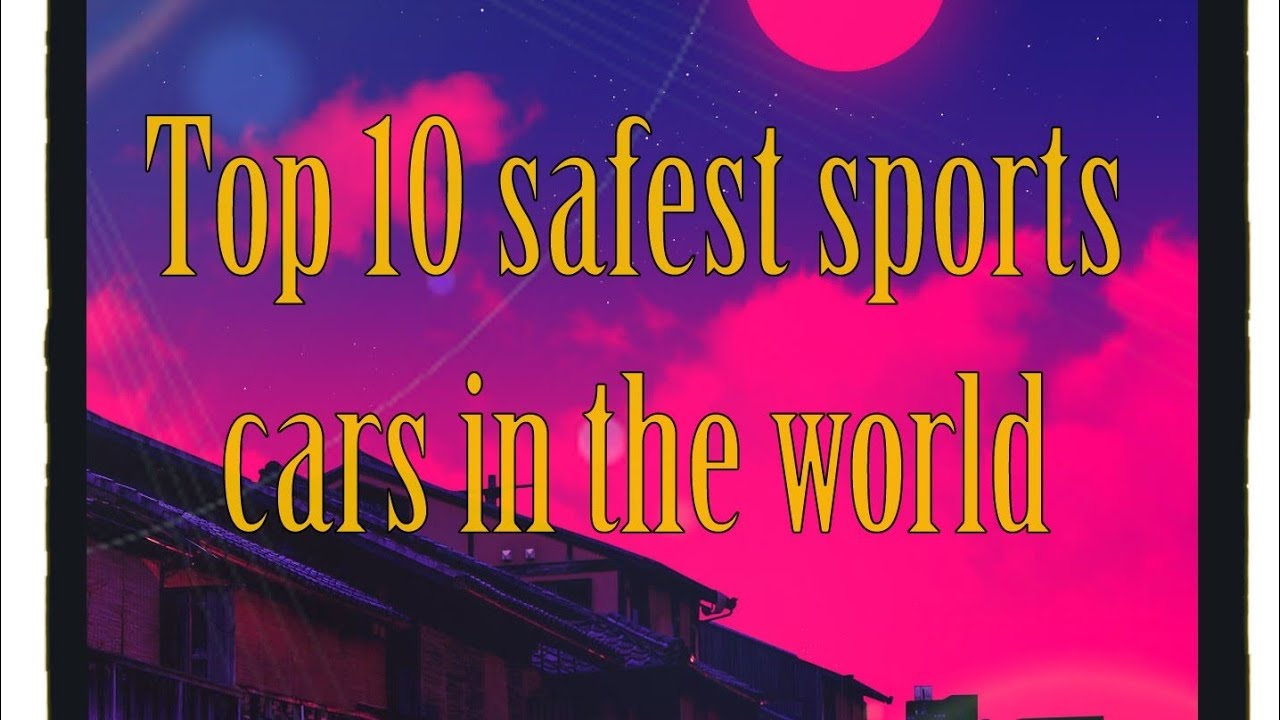 These are the world's Top 10 safest sports cars - YouTube