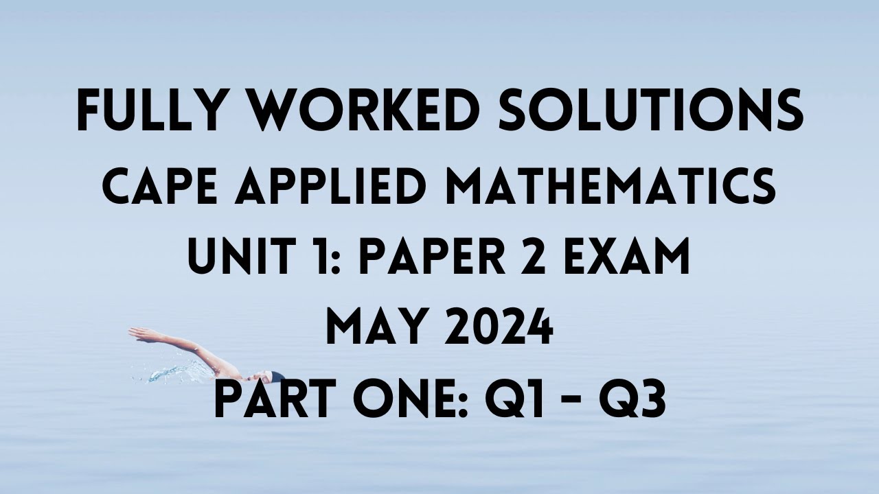 CAPE APPLIED MATHEMATICS UNIT 1: 2024 EXAM: Fully Worked Solutions ...