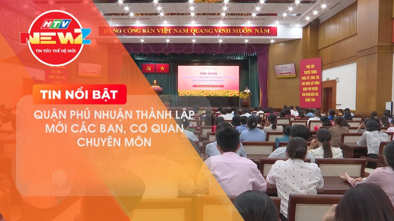 QUẬN PHÚ NHUẬN THÀNH LẬP MỚI CÁC BAN, CƠ QUAN CHUYÊN MÔN - YouTube