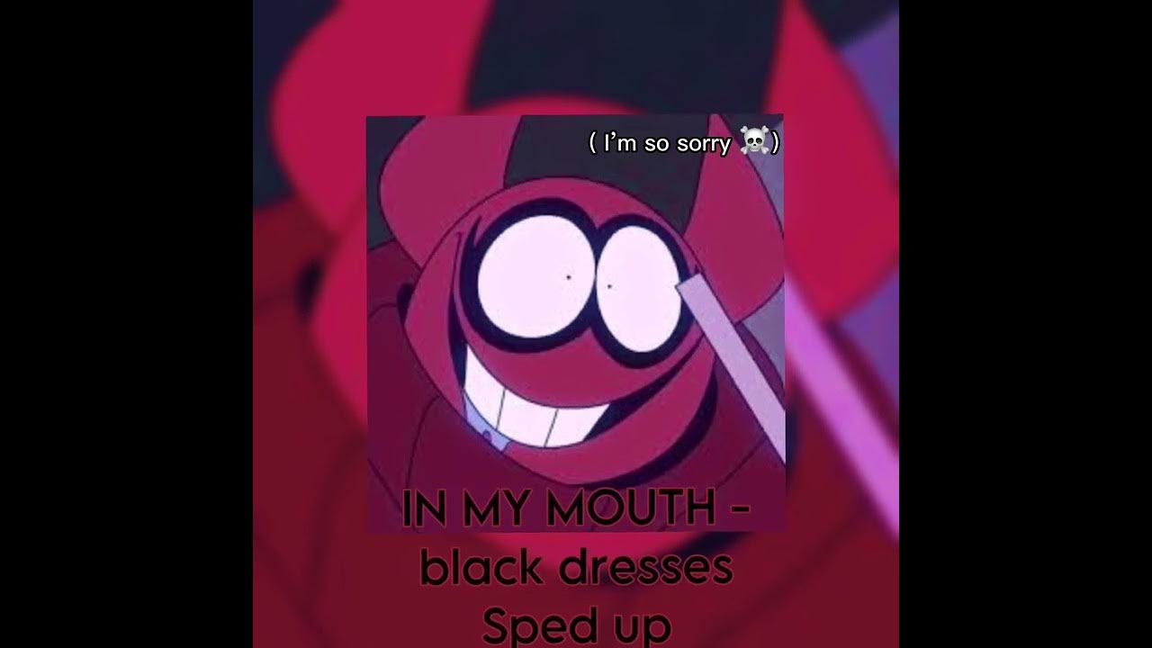 In My Mouth Black Dresses Sped Up Im Sorry 💀💀 Youtube