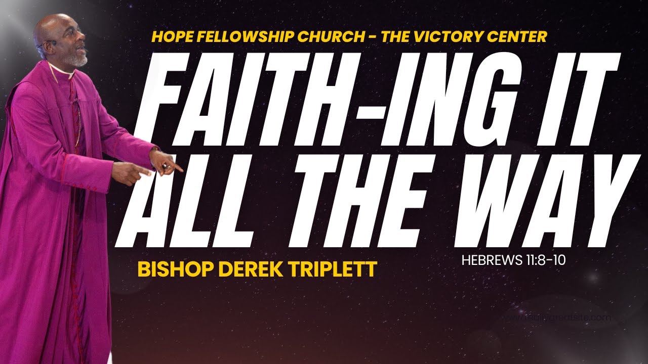 FAITHING IT ALL THE WAY | Bishop Derek Triplett - YouTube