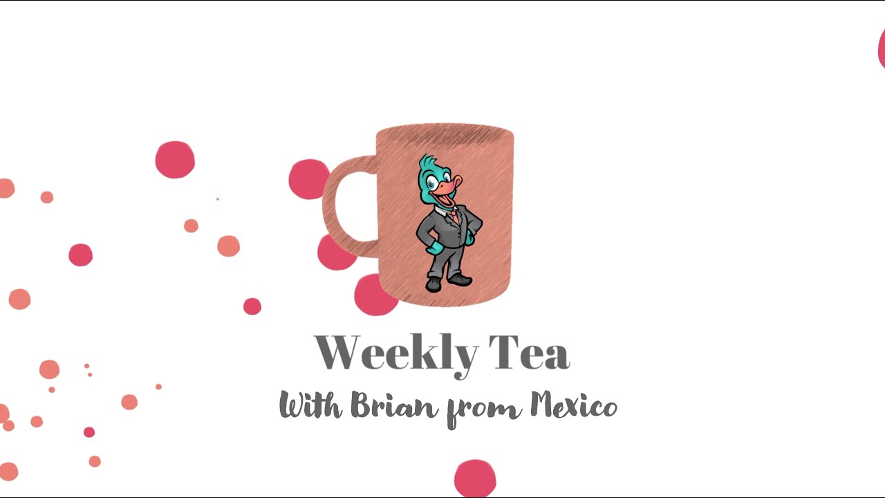 Weekly Tea! Brian from Mexico: "I love the client that I was assigned ...