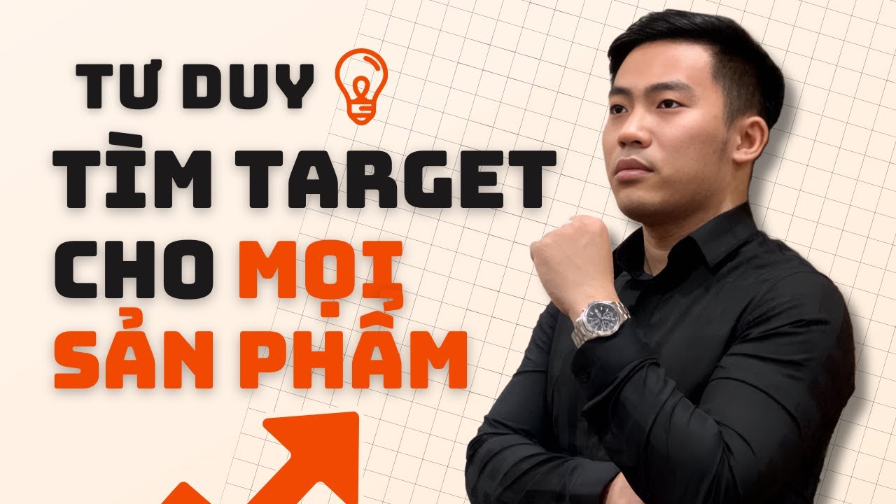 Tư duy tìm target mọi sản phẩm | Quảng cáo Facebook Ads | Nguyễn Anh ...
