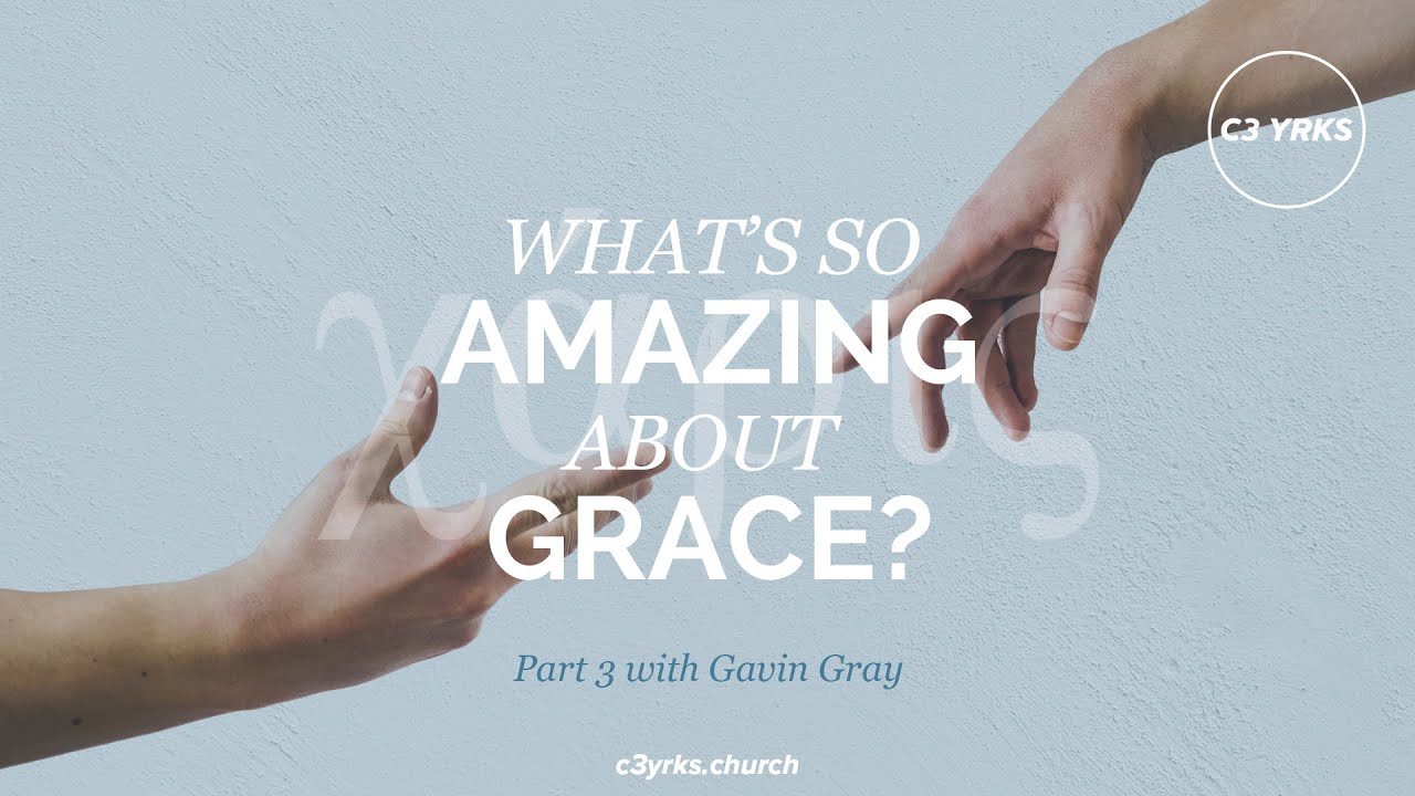 C3 YRKS Online Service July 25, 2021 | What's So Amazing About Grace Part 3 | Gavin Gray - YouTube