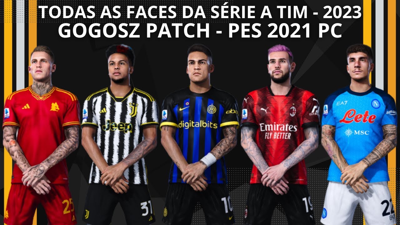 PES 2021 - TODAS FACES DA SÉRIE A TIM /2023 - EFOOTBALL GOGOSZ PATCH V2 ...