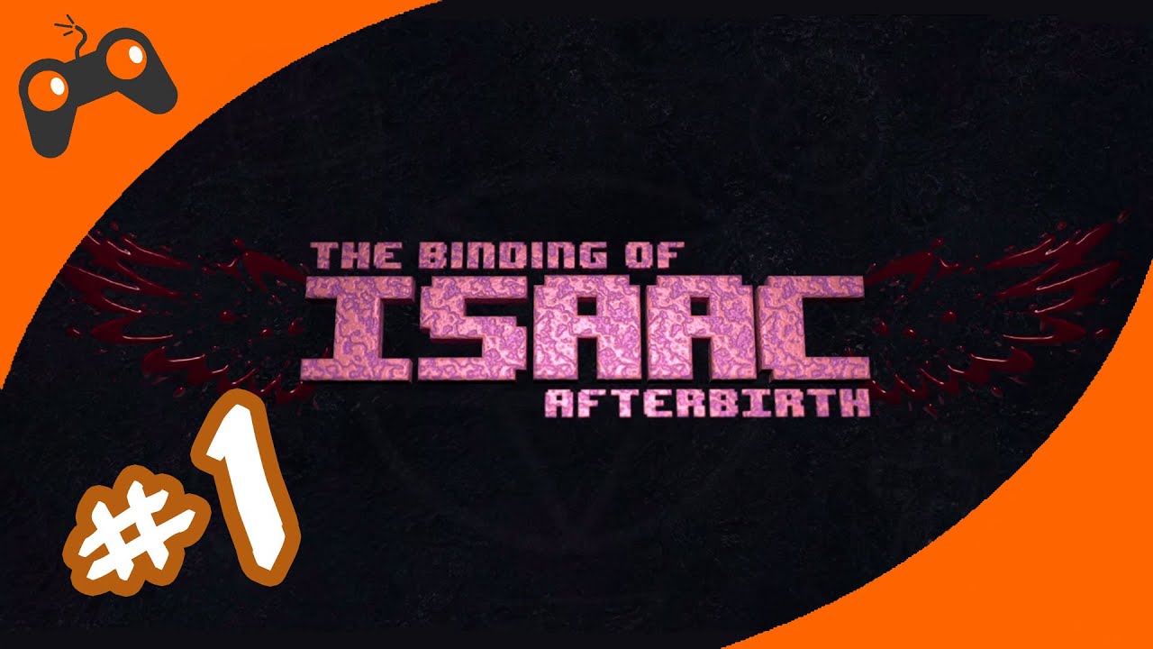 Let's Play Binding of Isaac AFTERBIRTH Gameplay - Episode 1 - Isaac ...