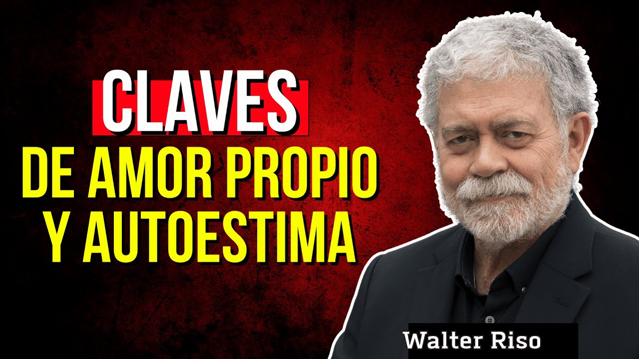 Claves de AMOR PROPIO y Autoestima - Walter Riso - YouTube