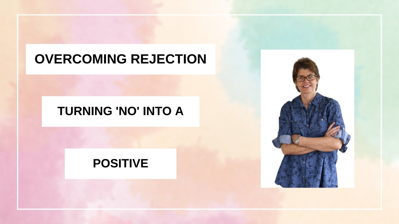 Overcoming Rejection Turning "No" into a Positive Opportunity - YouTube