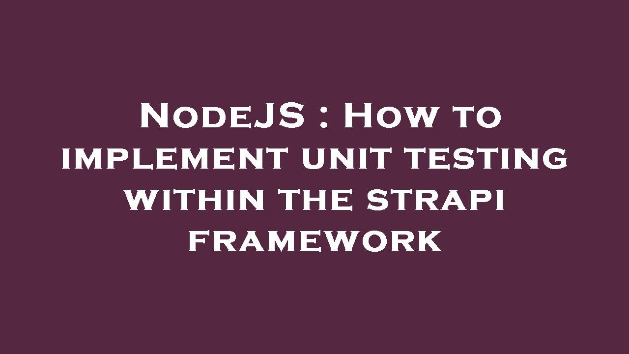 Nodejs How To Implement Unit Testing Within The Strapi Framework Youtube