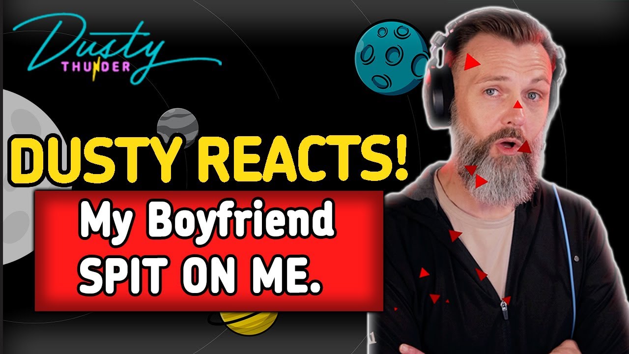 SCARY RED FLAGS!!! My (24F) Boyfriend (28M) SPIT ON ME. DUSTY THUNDER ...