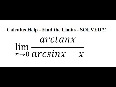 Calculus Help: Find the limits - lim(x→0)⁡ arctanx/(arcsinx-x ...
