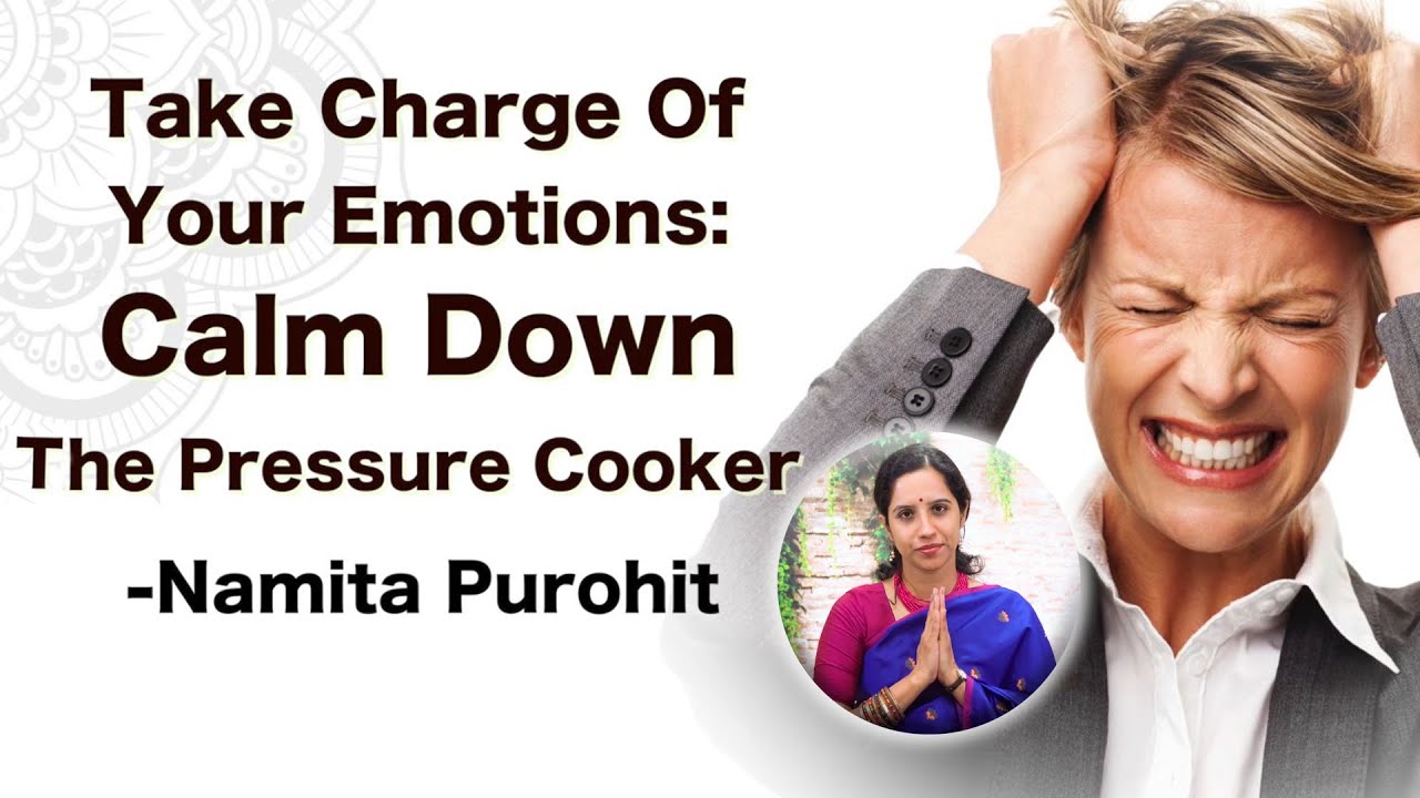 Take Charge Of Your Emotions Calm Down The Pressure Cooker | Namita ...