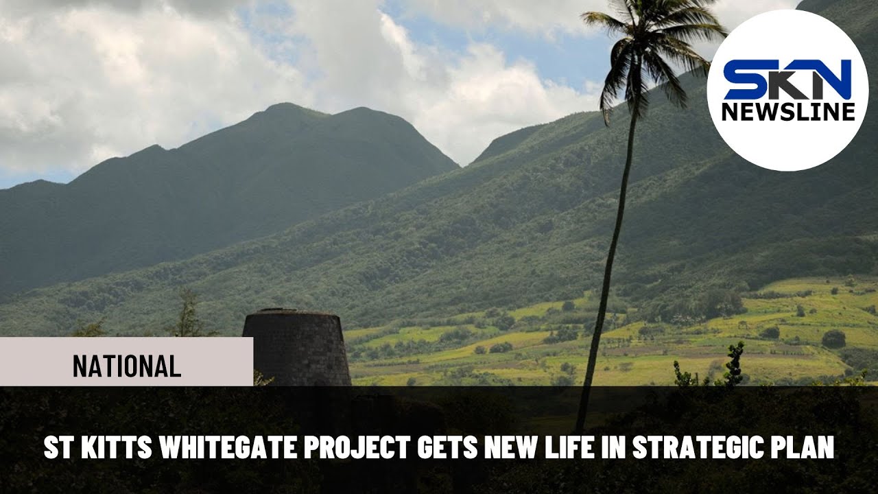 ST KITTS WHITEGATE PROJECT GETS NEW LIFE IN STRATEGIC PLAN - YouTube