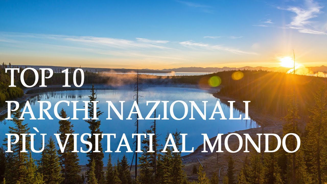 I 10 parchi nazionali più visitati al mondo nel 2022, cultura, natura e ...