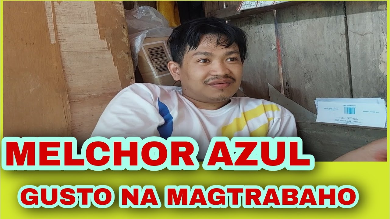 MELCHOR AZUL GUSTO NA MAGTRABAHO PARA SA PAMILYA - YouTube